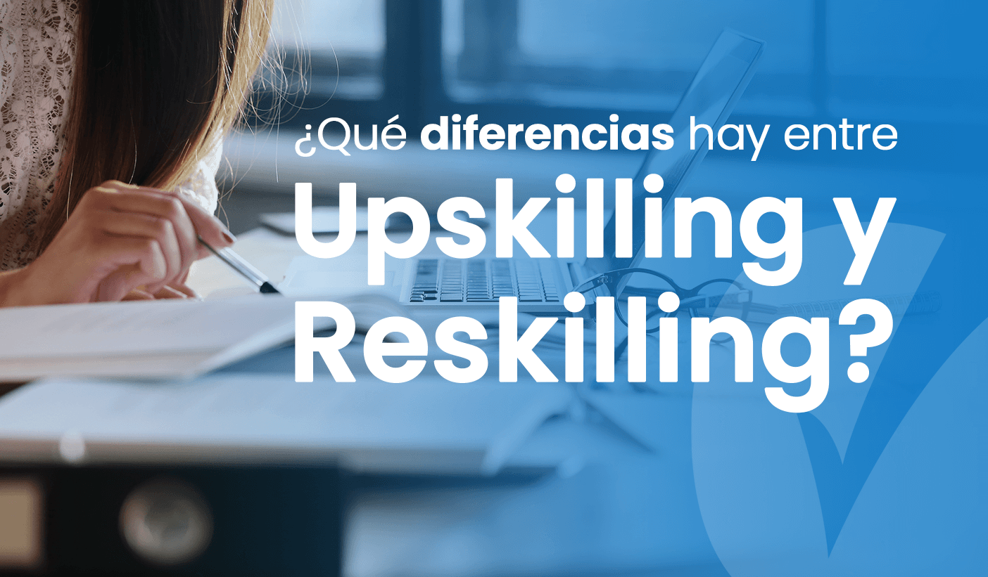 ¿Cuál es la Diferencia entre Upskilling y Reskilling?