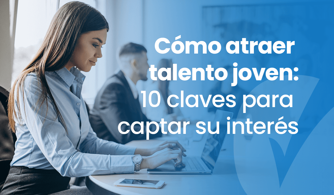 Talento joven: cómo tener contentos a tus trabajadores jóvenes