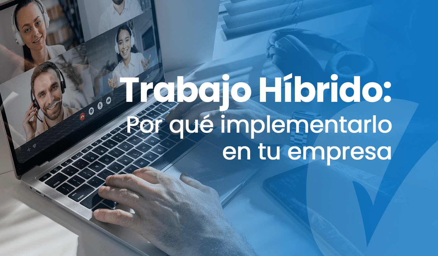 ¿Por qué Implementar el Trabajo Híbrido en tu Empresa?