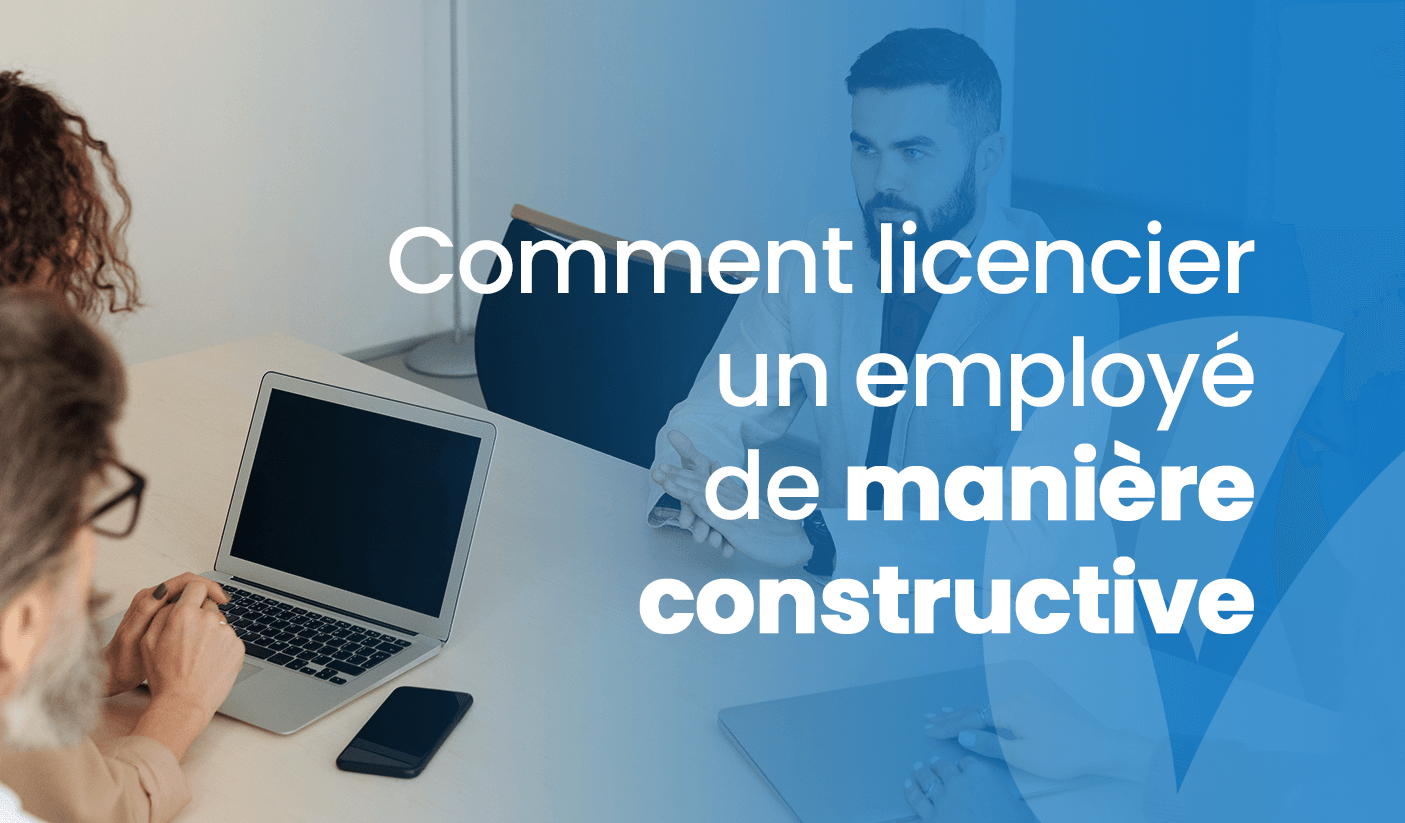 Comment licencier un employé de manière constructive